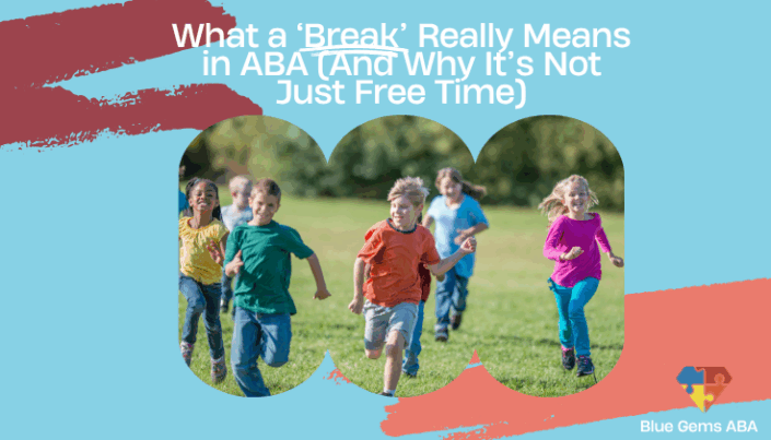 What a ‘Break’ Really Means in ABA (And Why It’s Not Just Free Time)