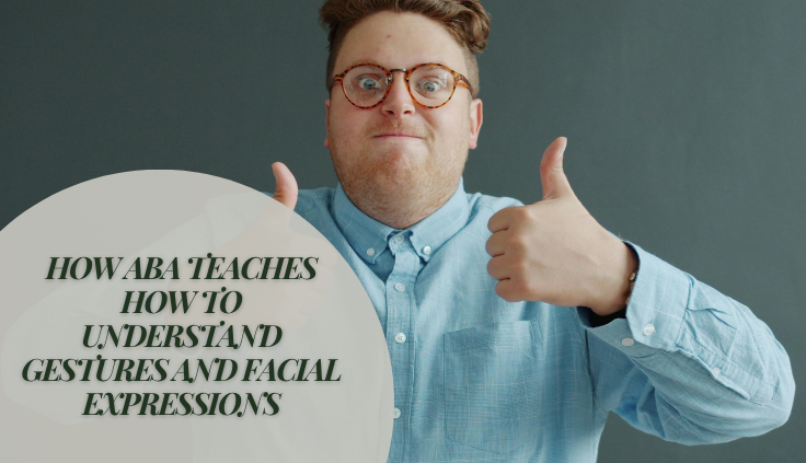How ABA Teaches How to Understand Gestures and Facial Expressions